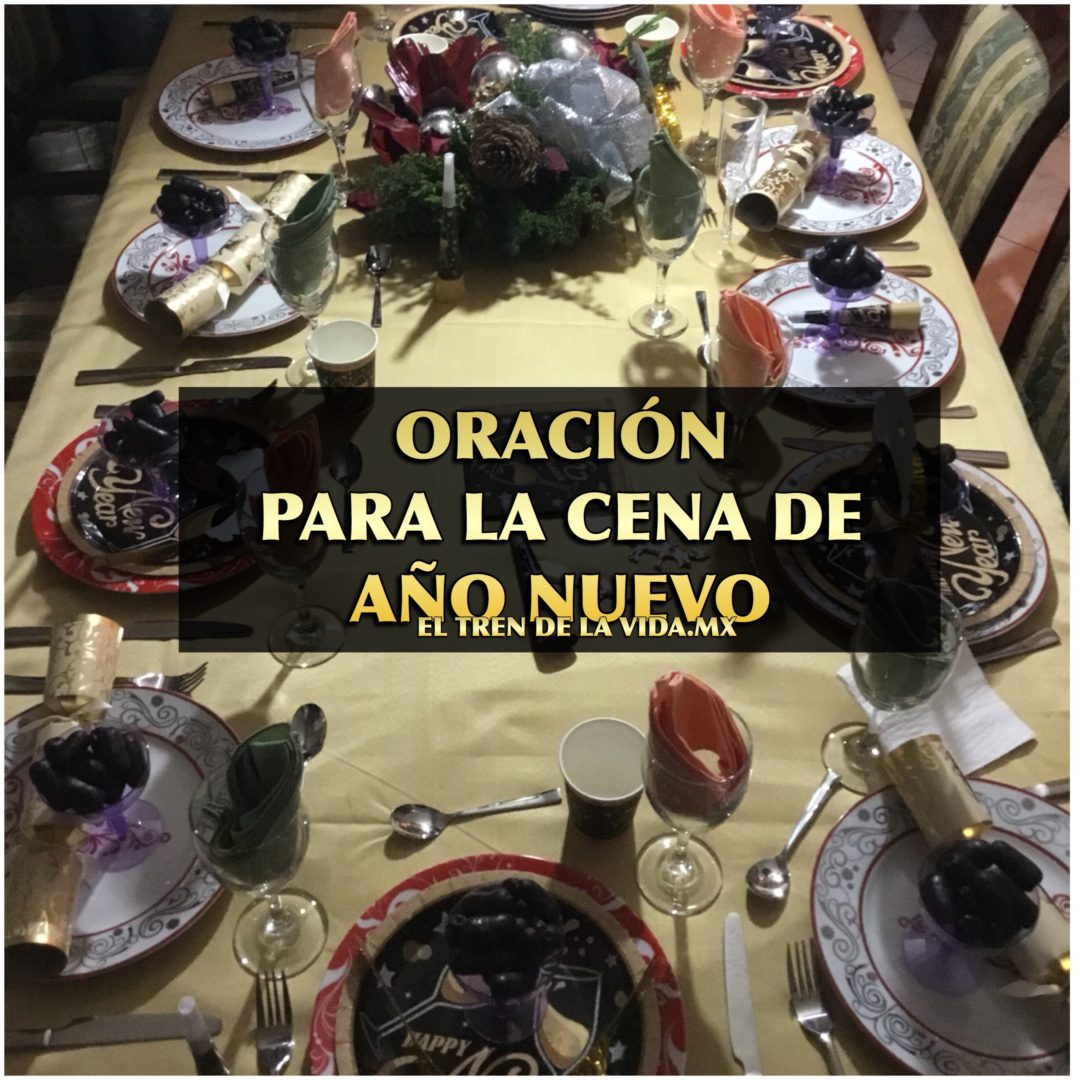ORACION PARA LA CENA DE AÑO NUEVO – El Tren de la Vida ORACION PARA LA CENA DE AÑO NUEVO – El Tren de la Vida